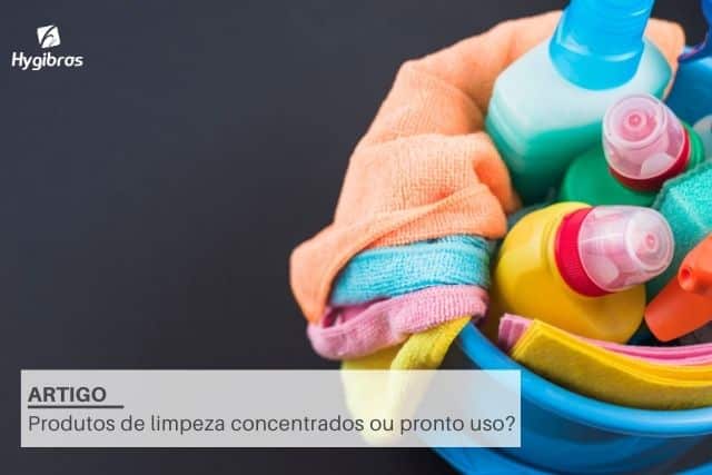 Produtos de limpeza concentrados ou pronto uso? - Hygibras